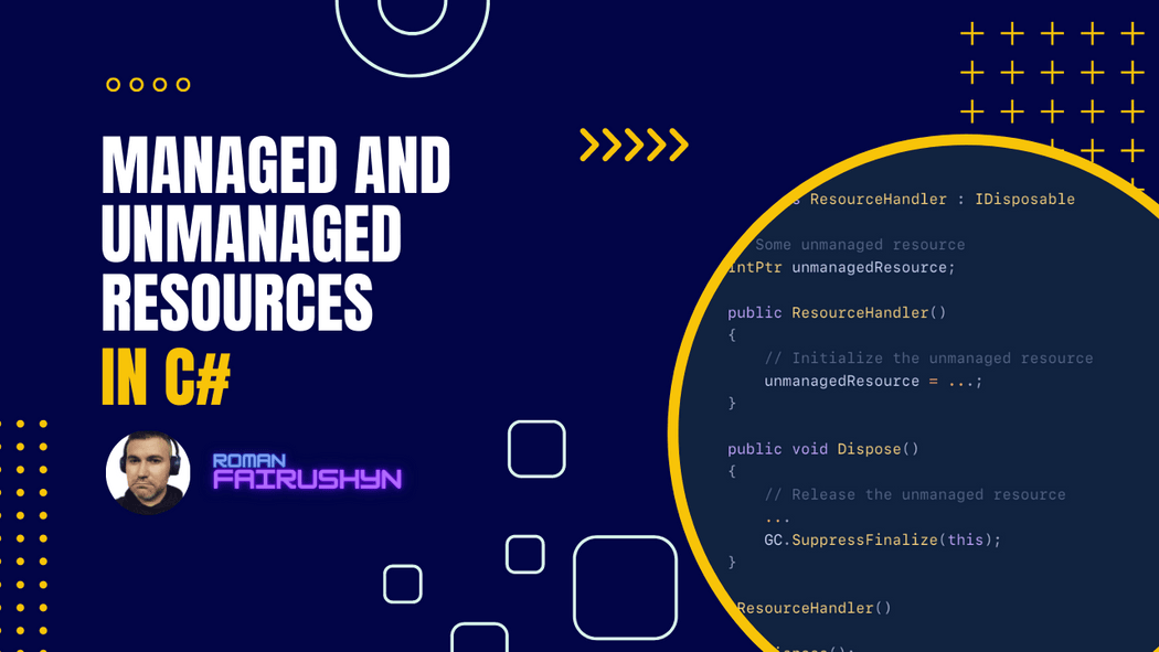Managed and Unmanaged Resources in C# | Roman Fairushyn